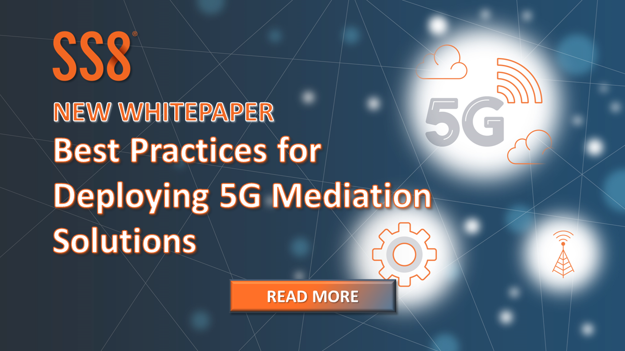 Best Practices for Deploying 5G Mediation Solutions - SS8 Best Practices for Deploying 5G Mediation Solutions - SS8